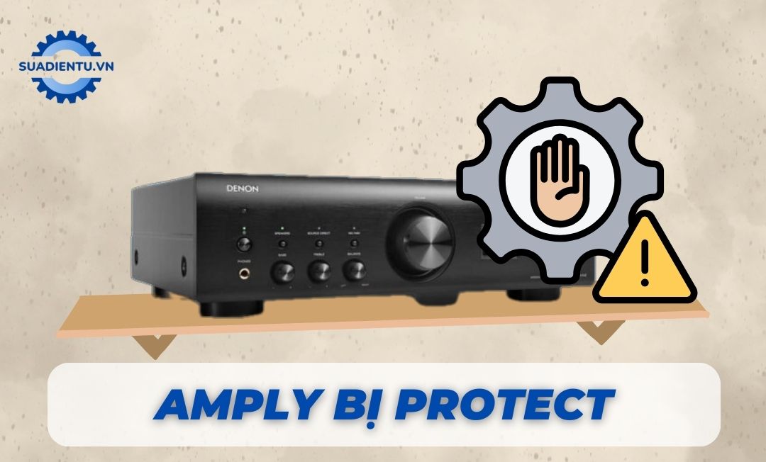 Lỗi Amply Bị Protect Là Gì? Làm Thế Nào Để Khắc Phục?