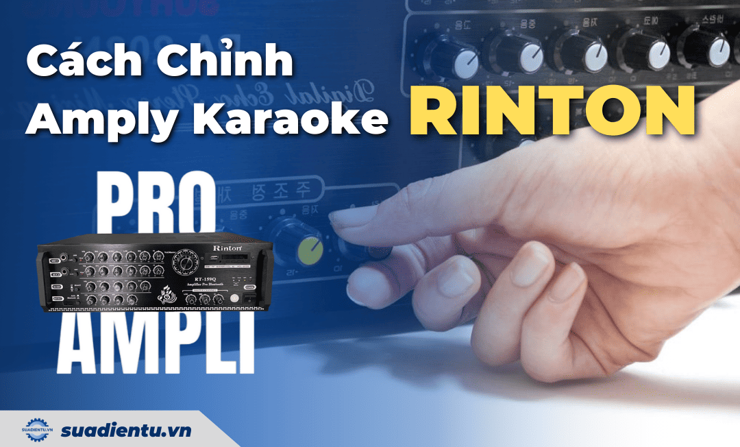 Chi Tiết 4 Bước Về Cách Chỉnh Amply Karaoke Rinton