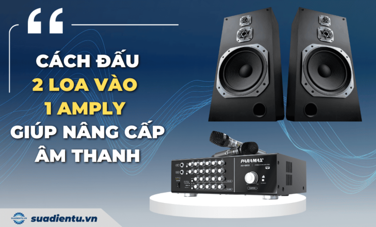 Cách Đấu 2 Loa Vào 1 Amply Giúp Nâng Cấp Âm Thanh